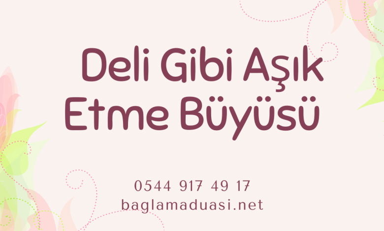 Deli Gibi Aşık Etme Büyüsü - Medyum İsmail Hoca